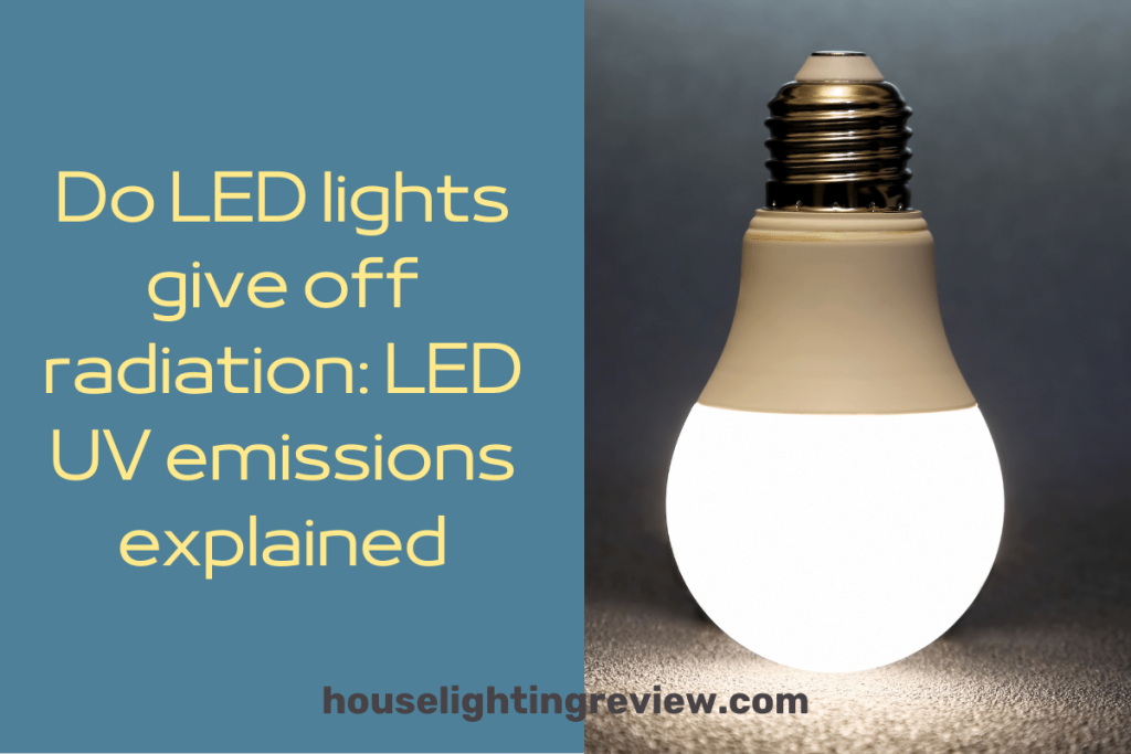 Do Led Lights Give Off Radiation? Basic Best-known Tips 2024